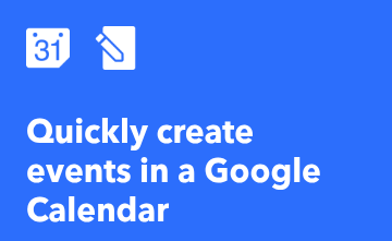 Quickly create events in a Google Calendar - IFTTT