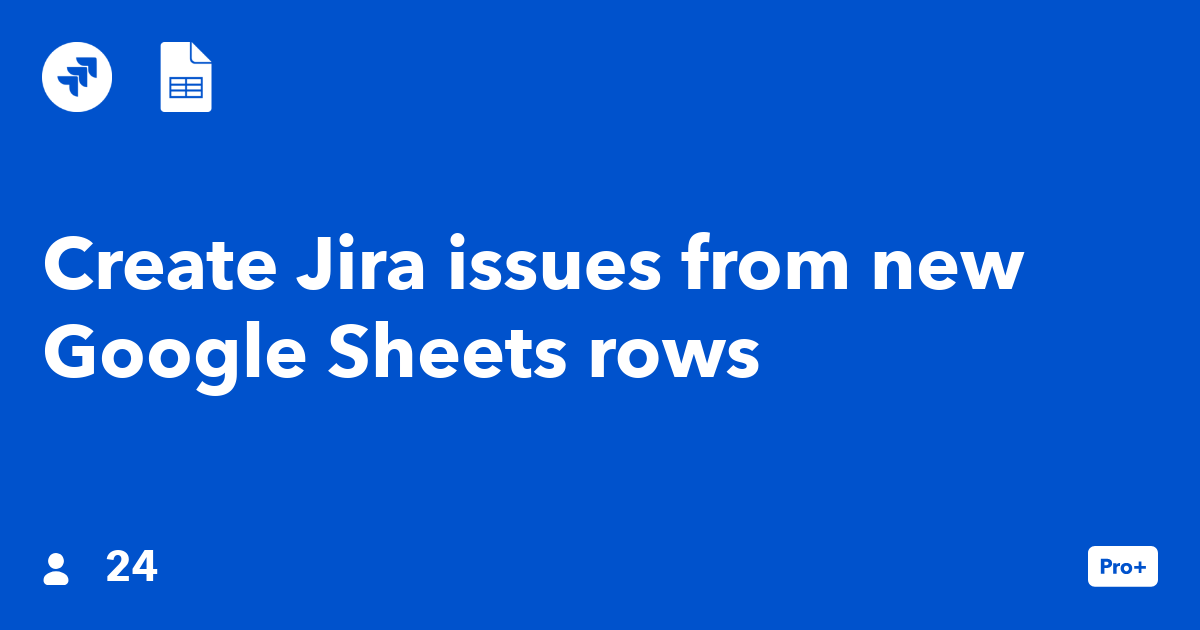 Create Jira issues from new Google Sheets rows - IFTTT