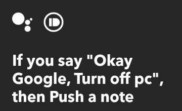 If you say "Okay Google, Turn off pc", then Push a note - IFTTT