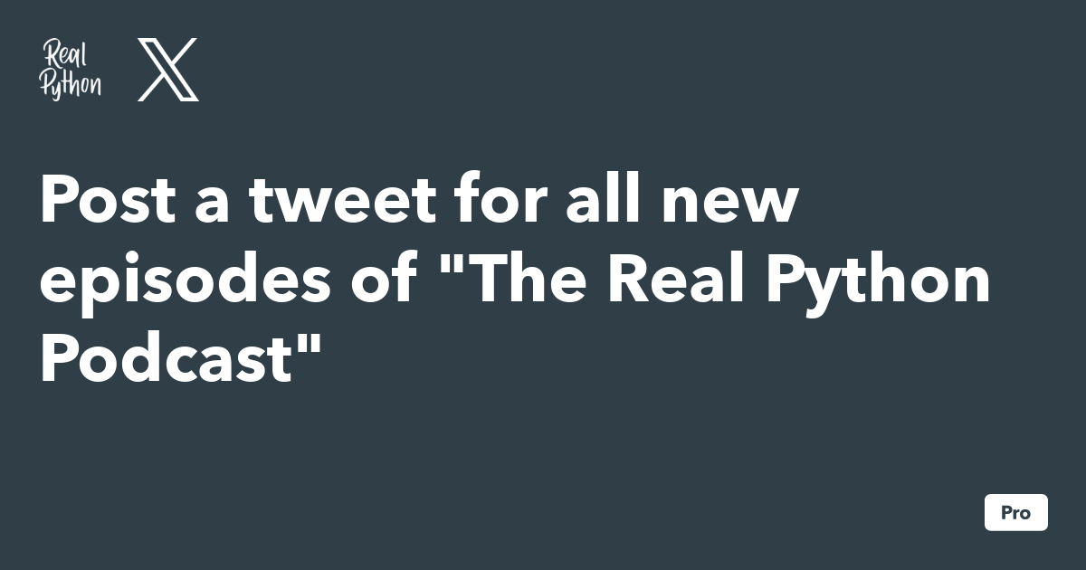 Post A Tweet For All New Episodes Of The Real Python Podcast Ifttt