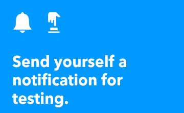 Send yourself a notification for testing. - IFTTT