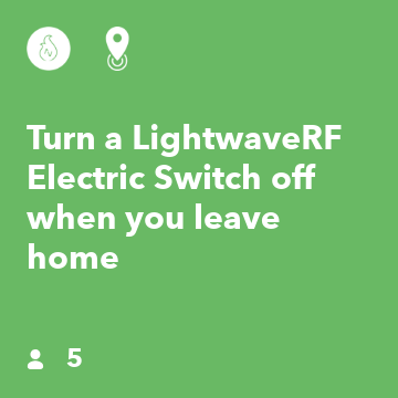 Turn a LightwaveRF Electric Switch off when you leave home - IFTTT
